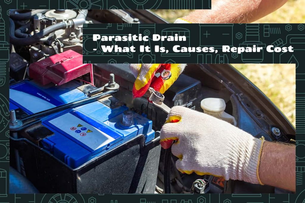 Parasitic Drain – Causes, Symptoms & Repairing Cost - Upgraded Vehicle