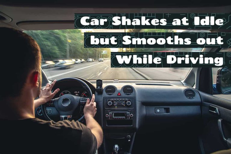 Car Shakes at Idle but Smooths out While Driving (Causes & Solutions ...