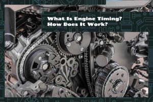 What Is Engine Timing? How Does It Work? - Upgraded Vehicle