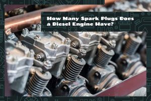 How Many Spark Plugs Does a Diesel Engine Have? - Upgraded Vehicle
