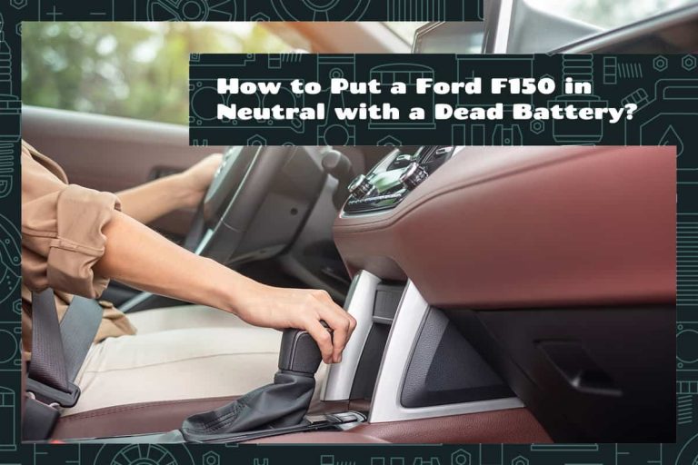 How to Put a Ford F150 in Neutral with a Dead Battery? - Upgraded Vehicle