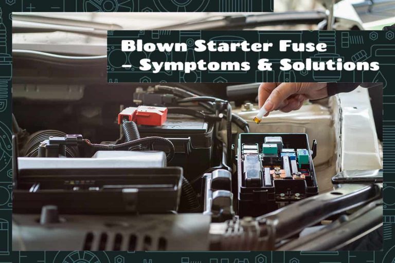 Blown Starter Fuse – Symptoms & Solutions - Upgraded Vehicle
