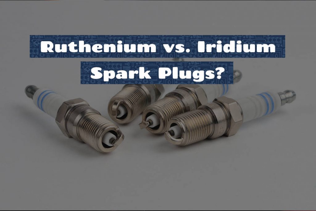 Ruthenium vs. Iridium Spark Plugs - Upgraded Vehicle
